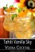 Tahiti Vanilla Sky Vodka Cocktail - Creative Culinary